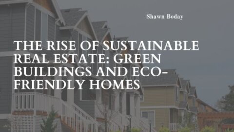 The Rise of Sustainable Real Estate: Green Buildings and Eco-Friendly ...